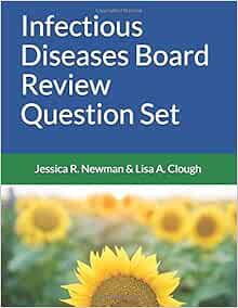 Infectious Diseases Board Review Question Set: Newman, Jessica R ...