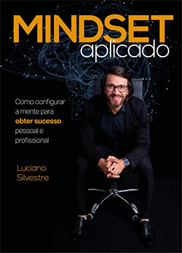 Mindset Aplicado: Como configurar a mente para obter sucesso pessoal e ...