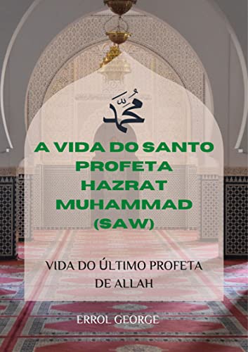 A VIDA DO SANTO PROFETA HAZRAT MUHAMMAD (SAW): VIDA DO ÚLTIMO PROFETA ...