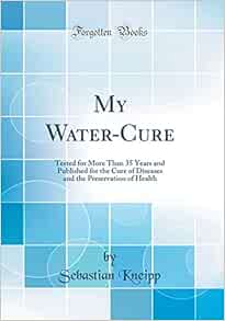 My Water-Cure: Tested for More Than 35 Years and Published for the Cure ...