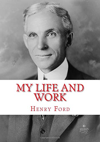 My Life and Work: Ford, Henry: 9781453610190: Amazon.com: Books