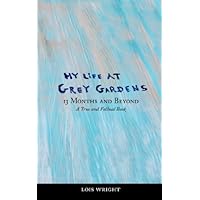My Life at Grey Gardens: 13 Months and Beyond: Lois Wright, Andrew ...