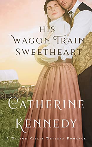 His Wagon Train Sweetheart: A Walton Valley Historical Romance: Kennedy ...