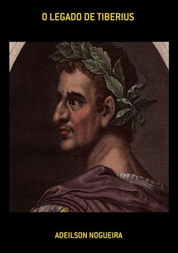 O Legado De Tiberius - eBook, Resumo, Ler Online e PDF - por Nogueira , Adeilson