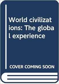 World Civilizations: The Global Experience: Stearns, Peter N ...