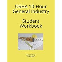 OSHA 10-Hour General Industry; Student Workbook (OSHA Outreach Training ...