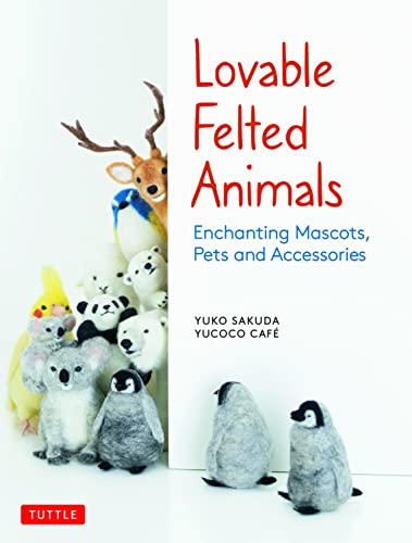 Lovable Felted Animals: Enchanting Mascots, Pets and Accessories ...