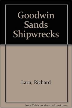Goodwin Sands Shipwrecks: Amazon.co.uk: Richard Larn: Books