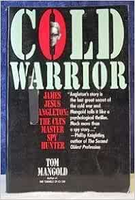 Cold Warrior: James Jesus Angleton : The Cia's Master Spy Hunter ...