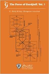 The Force of Gurdjieff, Vol. 3: Oragean Version by C. Daly King (Volume ...