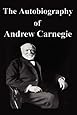 The Autobiography of Andrew Carnegie: Carnegie, Andrew: 9781599866956 ...