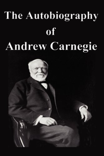 The Autobiography of Andrew Carnegie: Carnegie, Andrew: 9781599866956 ...