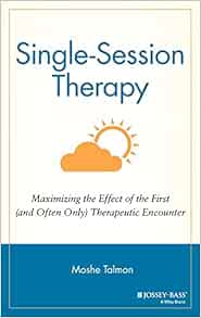 Single Session Therapy: Maximizing the Effect of the First (and Often Only) Therapeutic ...