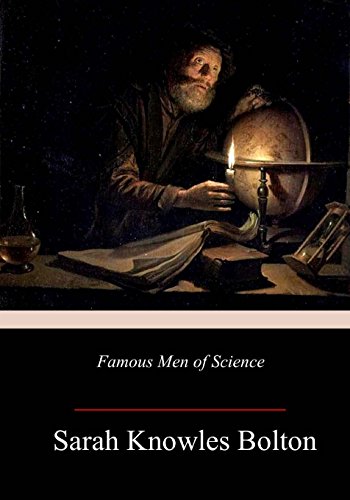 Famous Men of Science: Bolton, Sarah Knowles: 9781985412361: Amazon.com ...