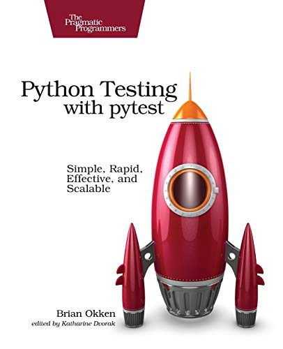 Python Testing with pytest: Simple, Rapid, Effective, and Scalable ...
