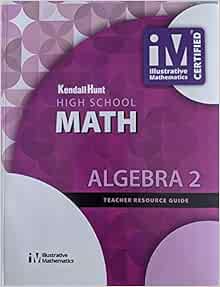 High School Math, Algebra 2 Teacher Resource Guide, c. 2019 ...