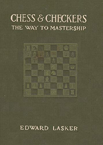 Chess & Checkers: The Way to Mastership: Complete Instructions for the ...