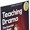 Teaching Drama: The Essential Handbook: 16 Ready-to-Go Lesson Plans to ...