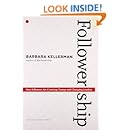 Followership: How Followers Are Creating Change and Changing Leaders ...