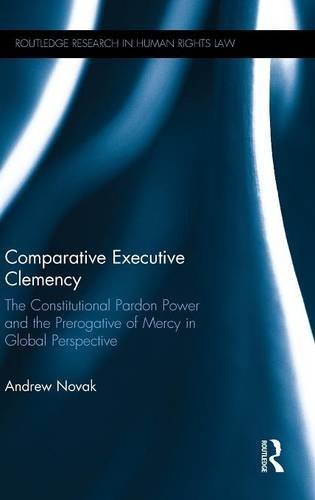 Comparative Executive Clemency: The Constitutional Pardon Power and the ...