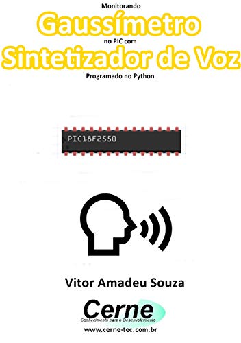 Monitorando Gaussímetro no PIC com Sintetizador de Voz Programado no Python - eBook, Resumo, Ler ...