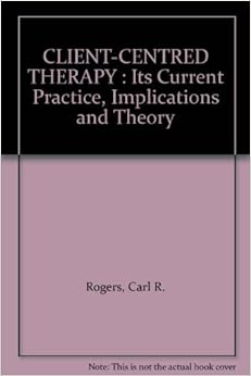 CLIENT-CENTRED THERAPY : Its Current Practice, Implications and Theory ...