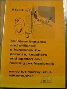 Cochlear Implants and Children: A Handbook for Parents, Teachers and ...