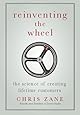 Reinventing the Wheel: The Science of Creating Lifetime Customers: Zane ...