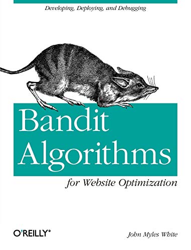 Bandit Algorithms For Website Optimization Developing Deploying And