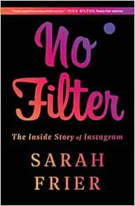 No Filter: The Inside Story of Instagram: Frier, Sarah: 9781982126810 ...