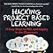 Hacking Project Based Learning: 10 Easy Steps to PBL and Inquiry in the ...