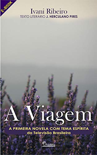 A Viagem: A primeira novela com temática espírita de televisão ...