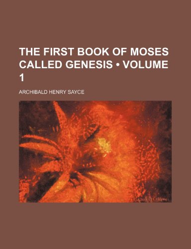 The First Book of Moses Called Genesis (Volume 1): Sayce, Archibald ...