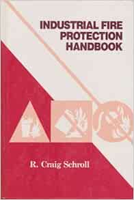 Industrial Fire Protection Handbook, Second Edition: Schroll, R. Craig ...
