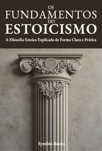 Descomplicando o Estoicismo - Os Fundamentos do Estoicismo: A Filosofia ...