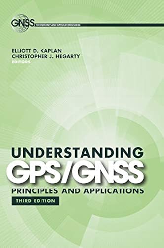 Understanding GPS/GNSS: Principles and Applications, Third Edition (Gnss Technology and ...