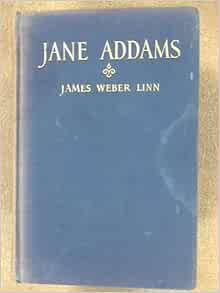 Jane Addams: A Biography.: Linn, James Weber, Illus. with photos ...