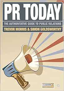 PR Today: The Authoritative Guide to Public Relations: Morris, Trevor ...