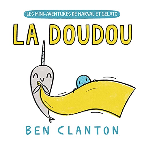 Les mini-aventures de Narval et Gelato : La doudou : Clanton, Ben ...