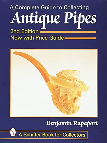 A Complete Guide to Collecting Antique Pipes (Schiffer Book for ...