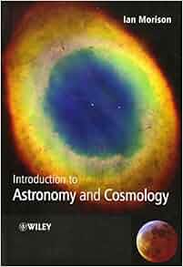 Introduction to Astronomy and Cosmology: Ian Morison: 9780470033340 ...
