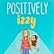 Positively Izzy (Emmie & Friends): Libenson, Terri, Libenson, Terri ...