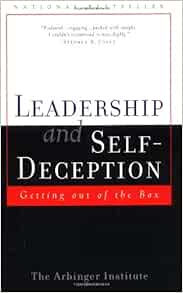 Leadership and Self Deception: Getting Out of the Box: The Arbinger ...