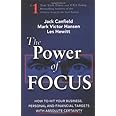 The Power of Focus: What the World's Greatest Achievers Know about The ...