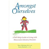 Amongst Ourselves: A Self-Help Guide to Living with Dissociative ...