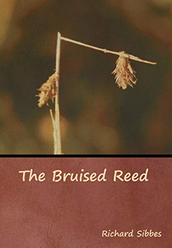 The Bruised Reed: Sibbes, Richard: 9781618954589: Amazon.com: Books