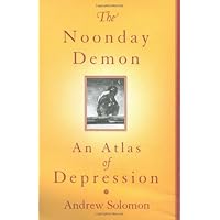The Noonday Demon: An Atlas Of Depression: Solomon, Andrew ...