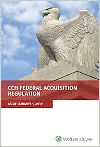 Federal Acquisition Regulation (FAR) as of January 1, 2019: Wolters ...