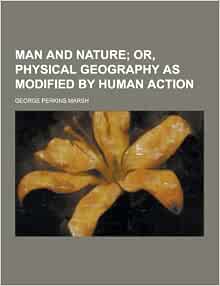 Man and Nature: Marsh, George Perkins: 9781230317151: Amazon.com: Books