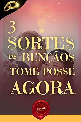 3 Sortes de Bênçãos Tome Posse AGORA: Para a Vida Amorosa - eBook ...